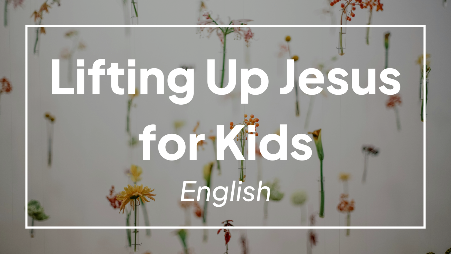 Lifting Up Jesus (English) (Kids Lessons)