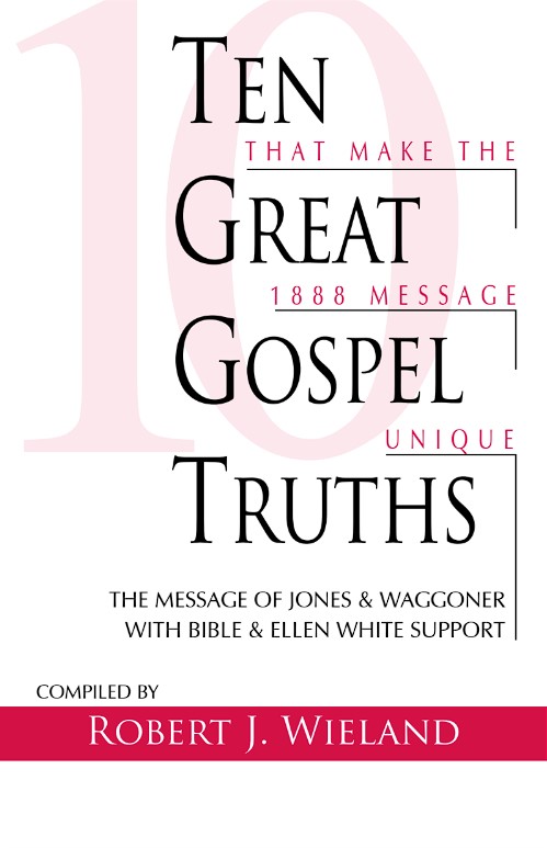 Ten Great Gospel Truths That Make the 1888 Message Unique