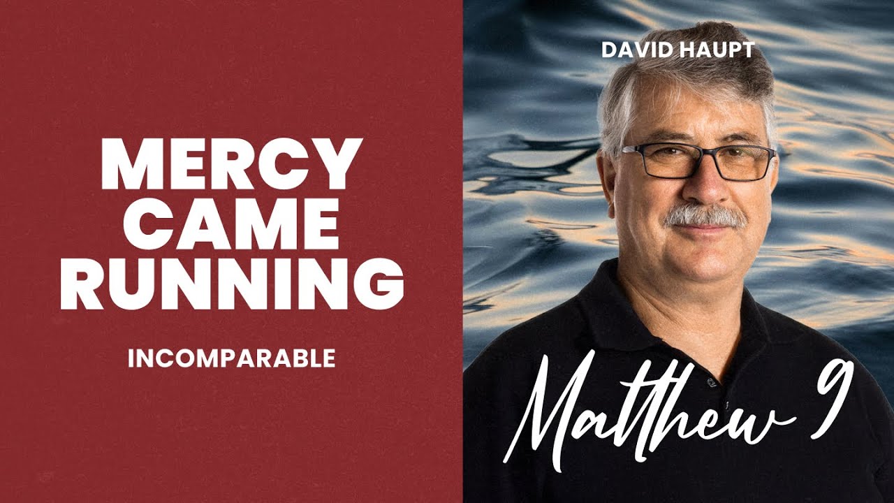 Incomparable | Matthew 9: Mercy Came Running | David Haupt - SecondComing